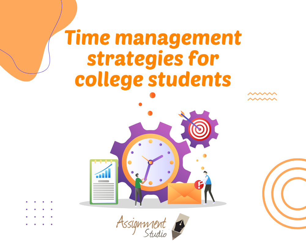 Time management strategies for college students | Assignment Studio